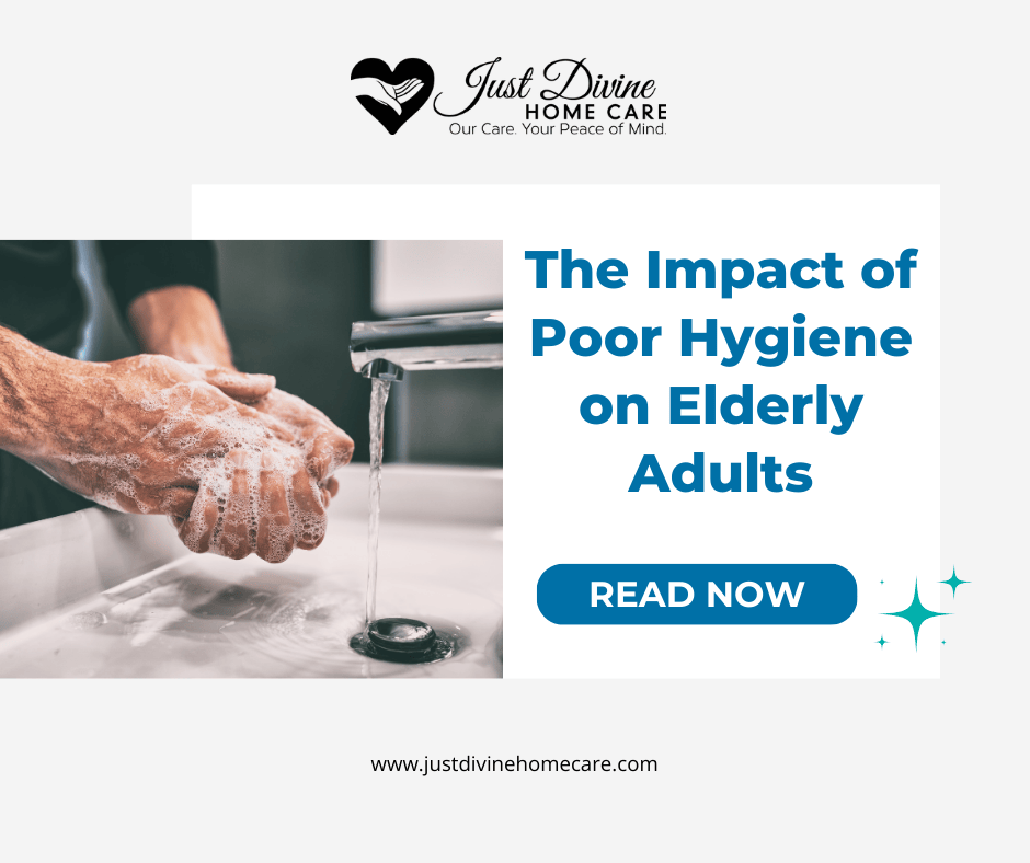 The Impact Of Poor Hygiene On Elderly Adults - Just Divine Home Care ...
